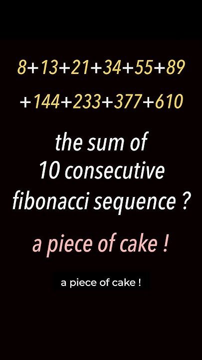 the sum of 10 consecutive fibonacci sequence? a piece of cake! - YouTube