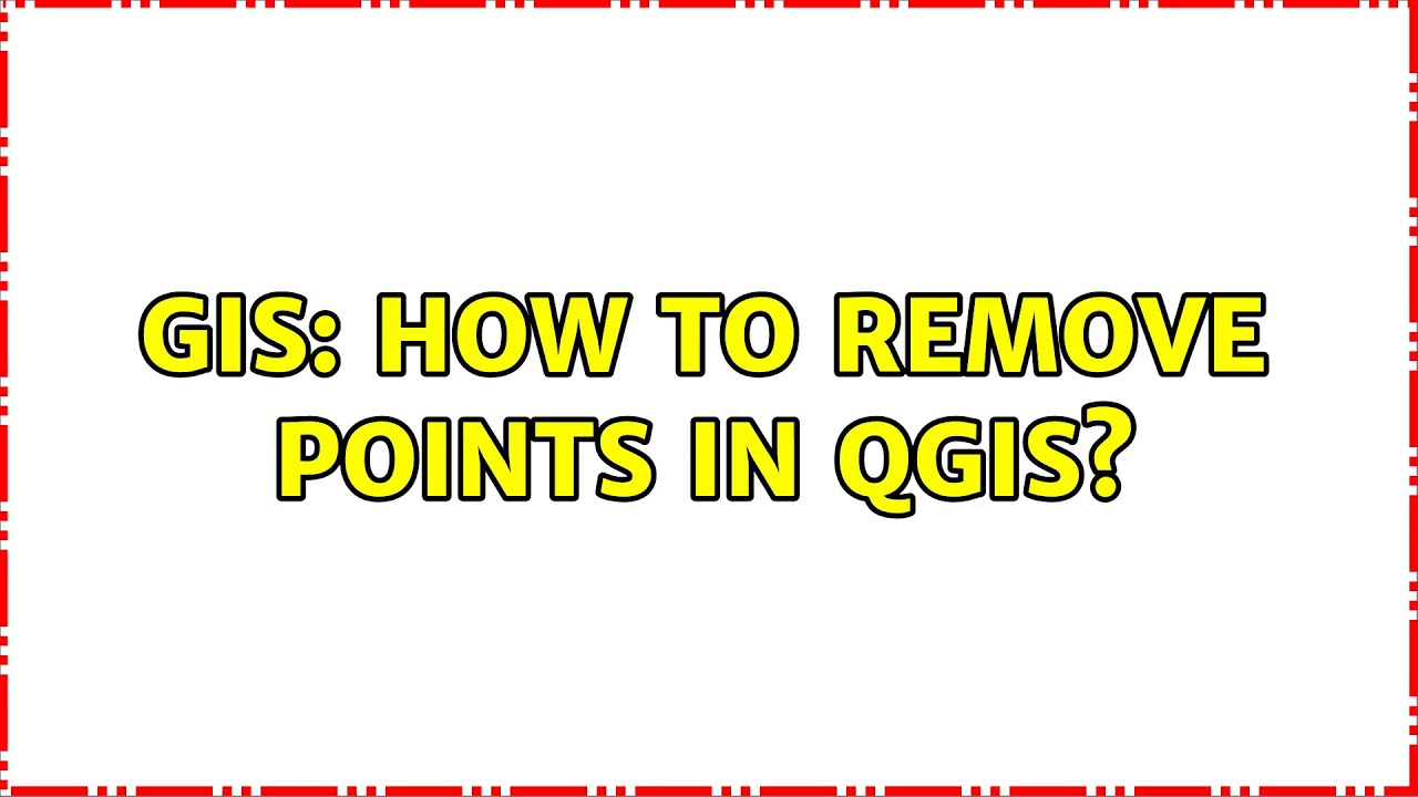 GIS How To Remove Points In QGIS YouTube GIS How To Remove Points In QGIS YouTube