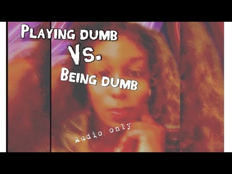 Playing dumb vs. being dumb{audio only} - YouTube