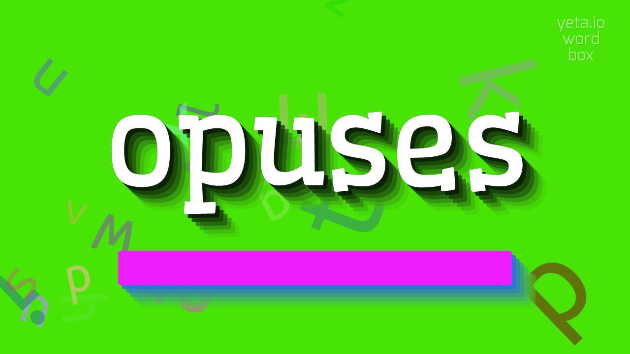 How to say "opuses"! (High Quality Voices) - YouTube