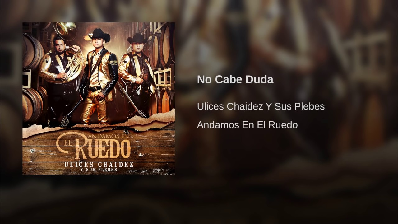 Ulices Chaidez Y Sus Plebes No Cabe Duda - YouTube
