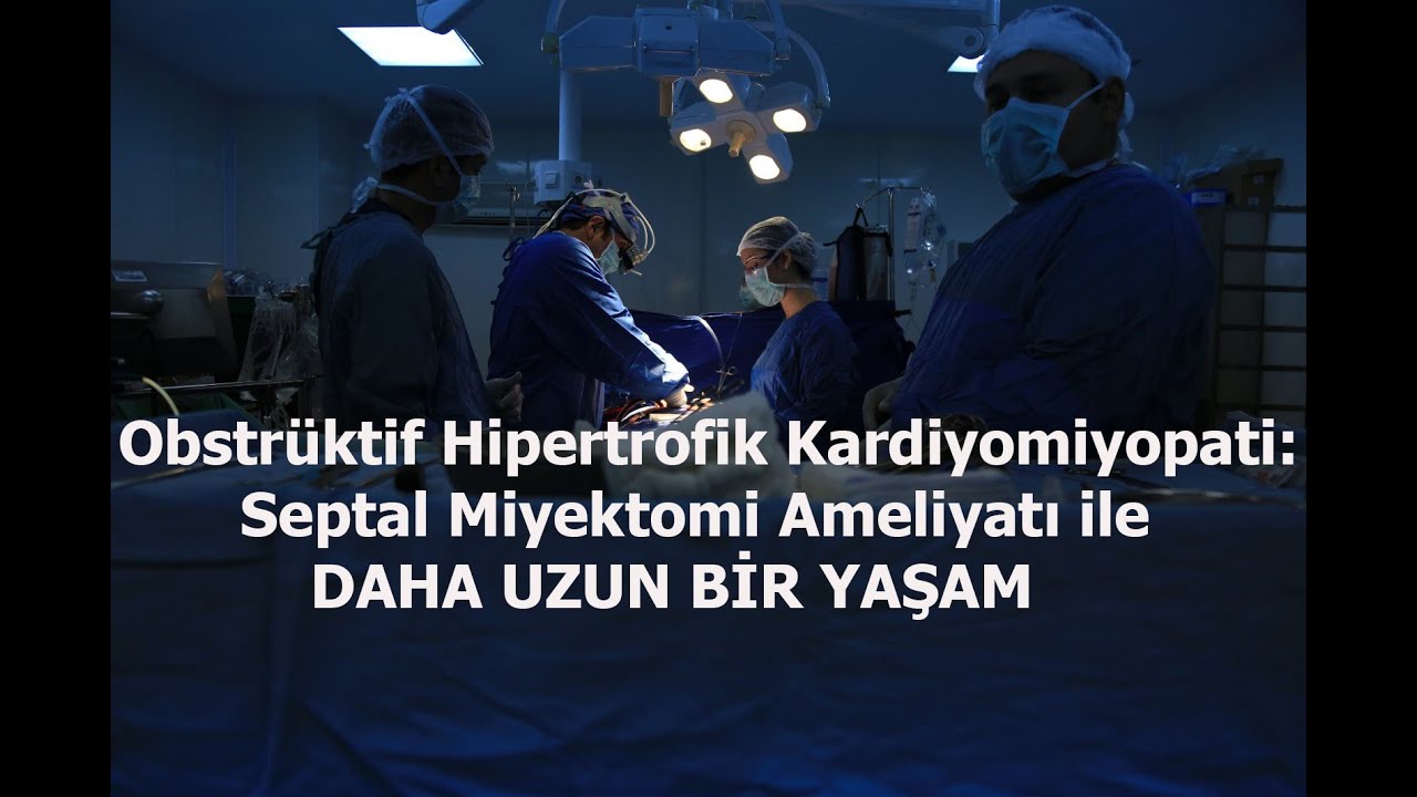 OBSTRÜKTİF HİPERTROFİK KARDİYOMİYOPATİ, SEPTAL MİYEKTOMİ, UZUN YAŞAM ...