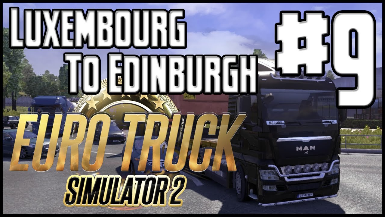Euro Truck Simulator 2 - Ep. 9 - Luxembourg to Edinburgh - YouTube