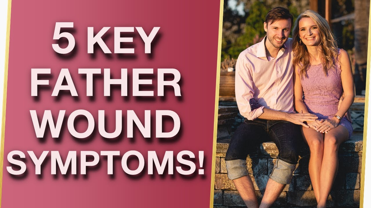 5 Father Wound Symptoms & Father Wound Psychology (Look For THESE Signs ...