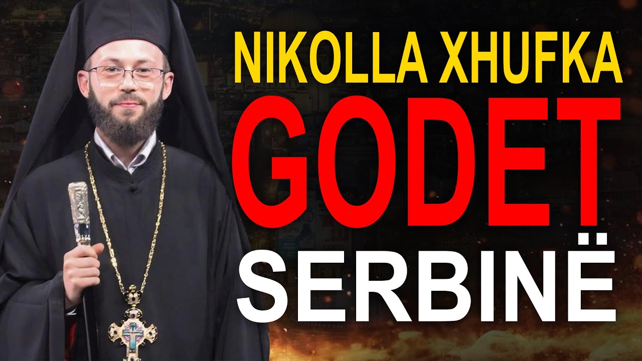 Nikolla Xhufka 'godet' Serbinë, si fitoi BETEJËN që 'dridhi' Kishën ...
