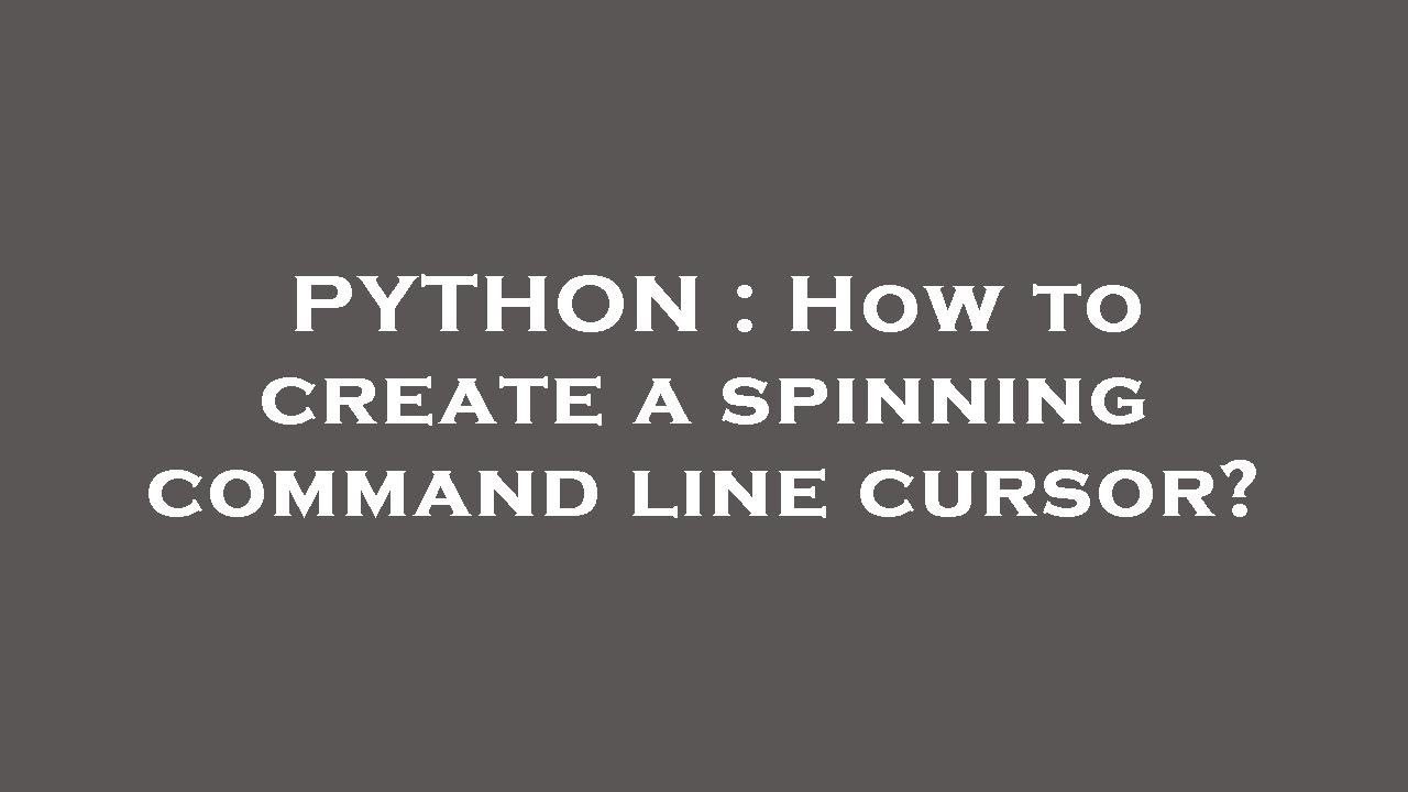 PYTHON : How to create a spinning command line cursor? - YouTube