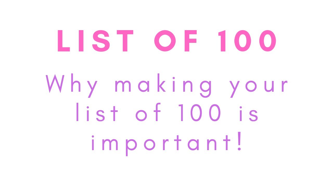 Your List of 100 and why it's important! - YouTube