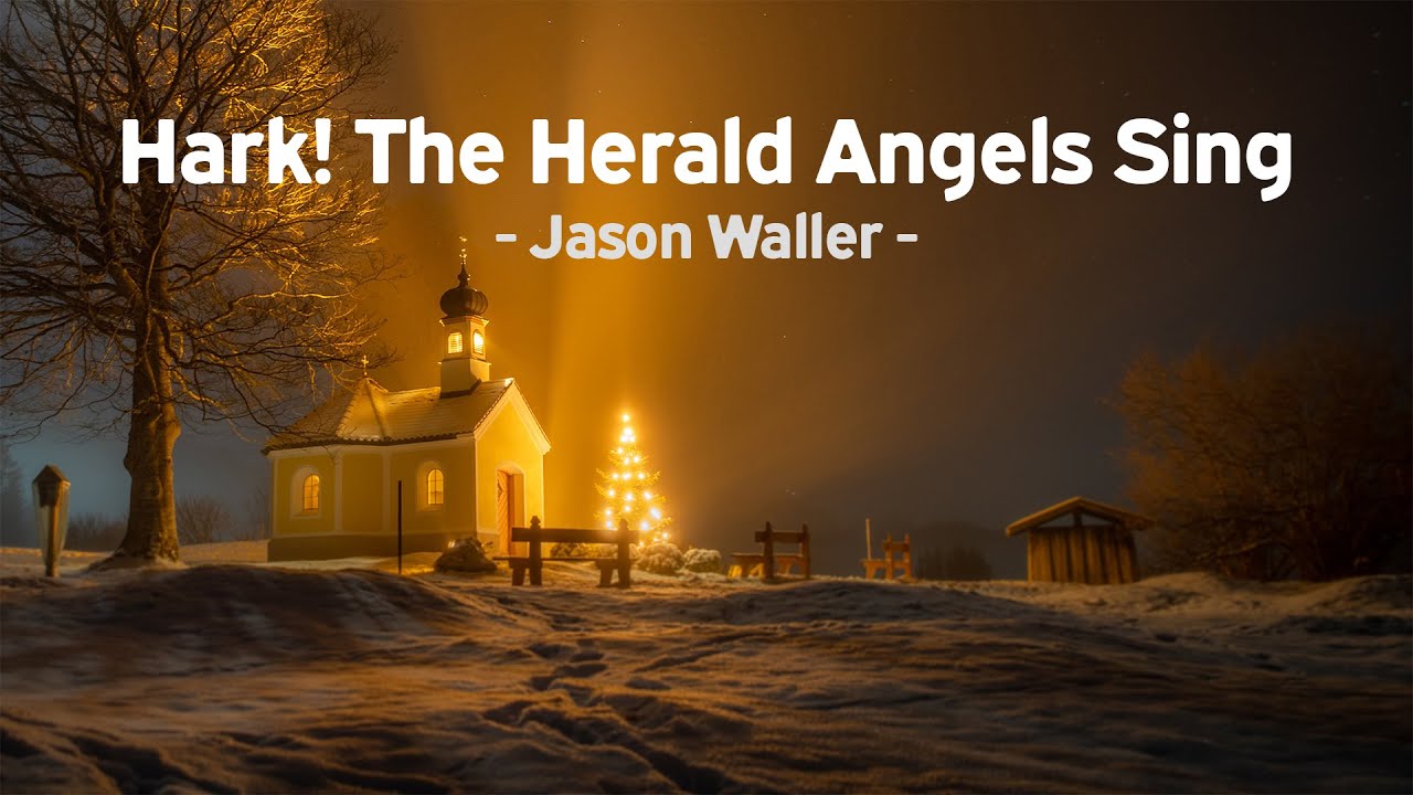 Jason Waller – Hark! The Herald Angels Sing | Praise and Worship ...