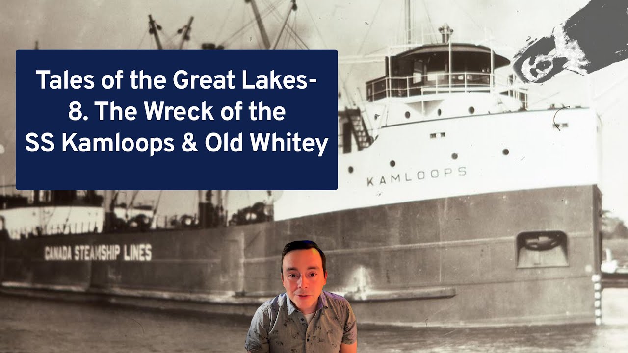 8. The Wreck of the SS Kamloops & Old Whitey | Tales of the Great Lakes ...