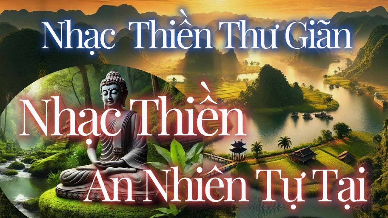 Nhạc Thiền Thư Giãn, Nhạc Thiền An Nhiên Tự Tại, Giúp Tâm An Lạc | Nhạc ...
