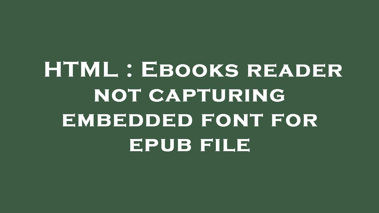 Html Ebooks Reader Not Capturing Embedded Font For Epub File Youtube