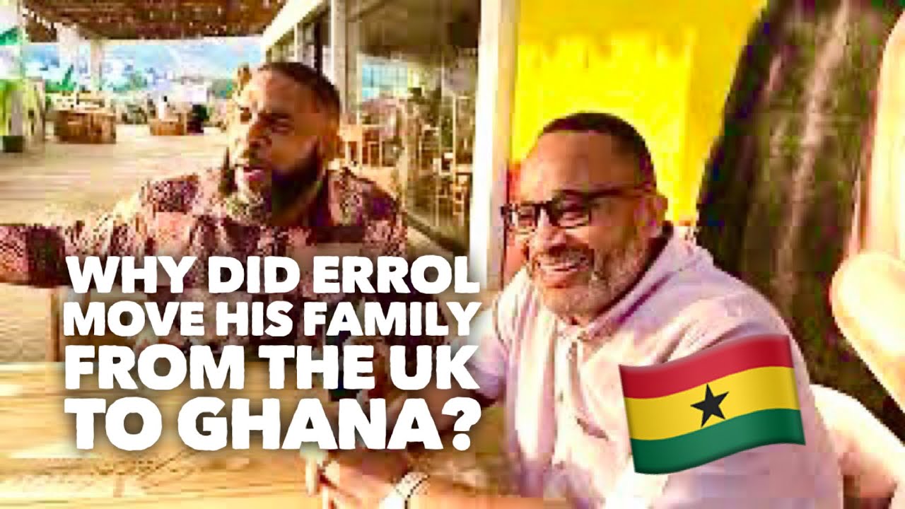 Errol Shares Why He Moved His Family From The UK To Ghana - YouTube