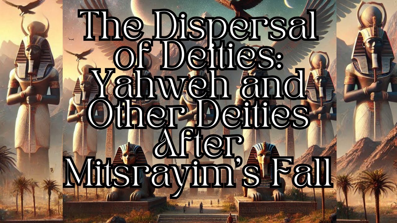 The Dispersal of Deities: Yahweh and Others Deities After Mitsrayim’s ...