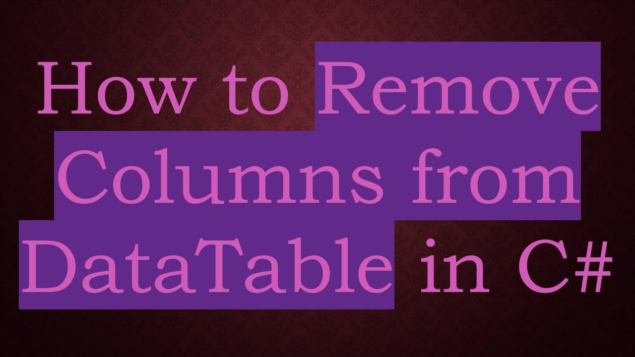 How To Remove Columns From Datatable In C Youtube