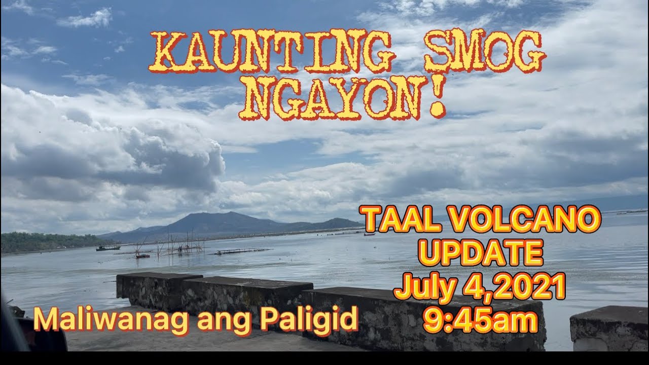 TAAL VOLCANO UPDATE| JULY 4,2021 9:43am| LOW STEAMING | KAUNTING SMOG ...