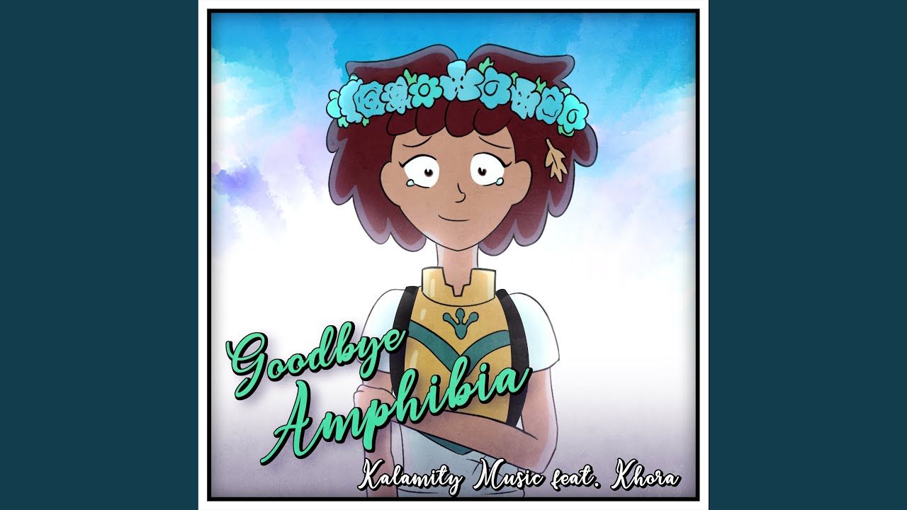Goodbye Amphibia (feat. Khora) - "Welcome to Amphibia" / "No Big Deal ...