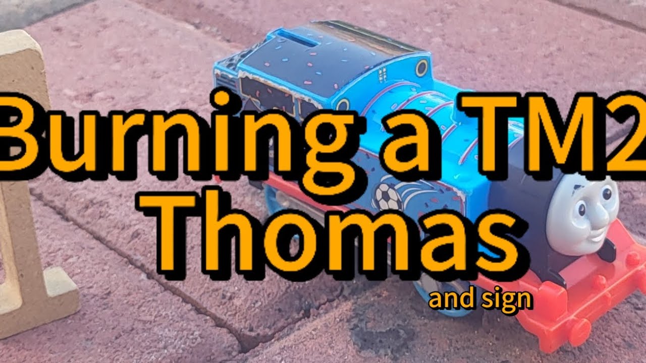 Burning a TM2 Thomas W/ My Friend ^^ - YouTube