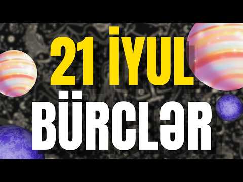 BÜRCLƏR - 21 İYUL 2026 | Günün Bürc Proqnozu 🔮