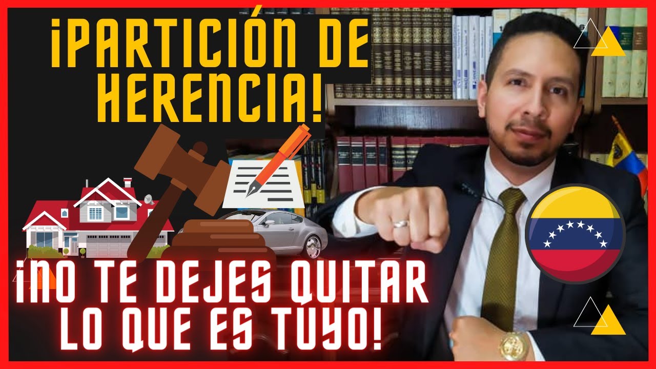 Partición de HERENCIA en Venezuela ¿Qué hacer cuando hay DESACUERDOS ...