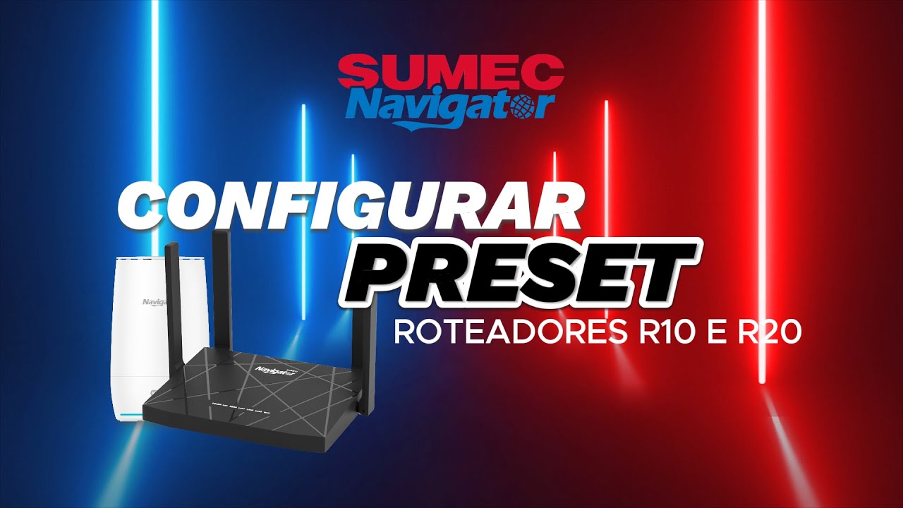 Como Configurar PRESET nos Roteadores R10 e 20 SUMEC NAVIGATOR - YouTube