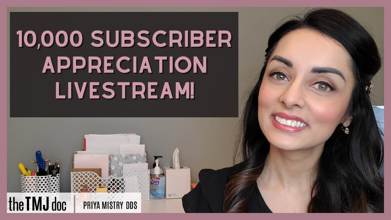 10,000 Subscriber Appreciation! - Priya Mistry, DDS (the TMJ doc) - YouTube