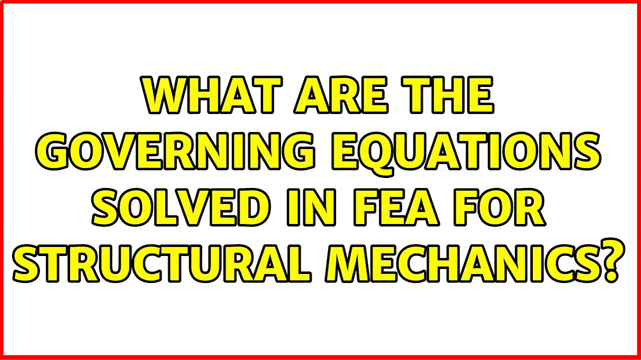 What are the governing equations solved in FEA for structural mechanics ...