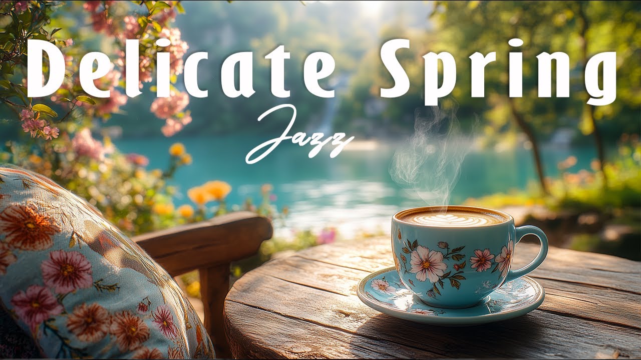 Delicate Spring Jazz ☕ Soft Jazz Instrumental Music & Relaxing Spring ...
