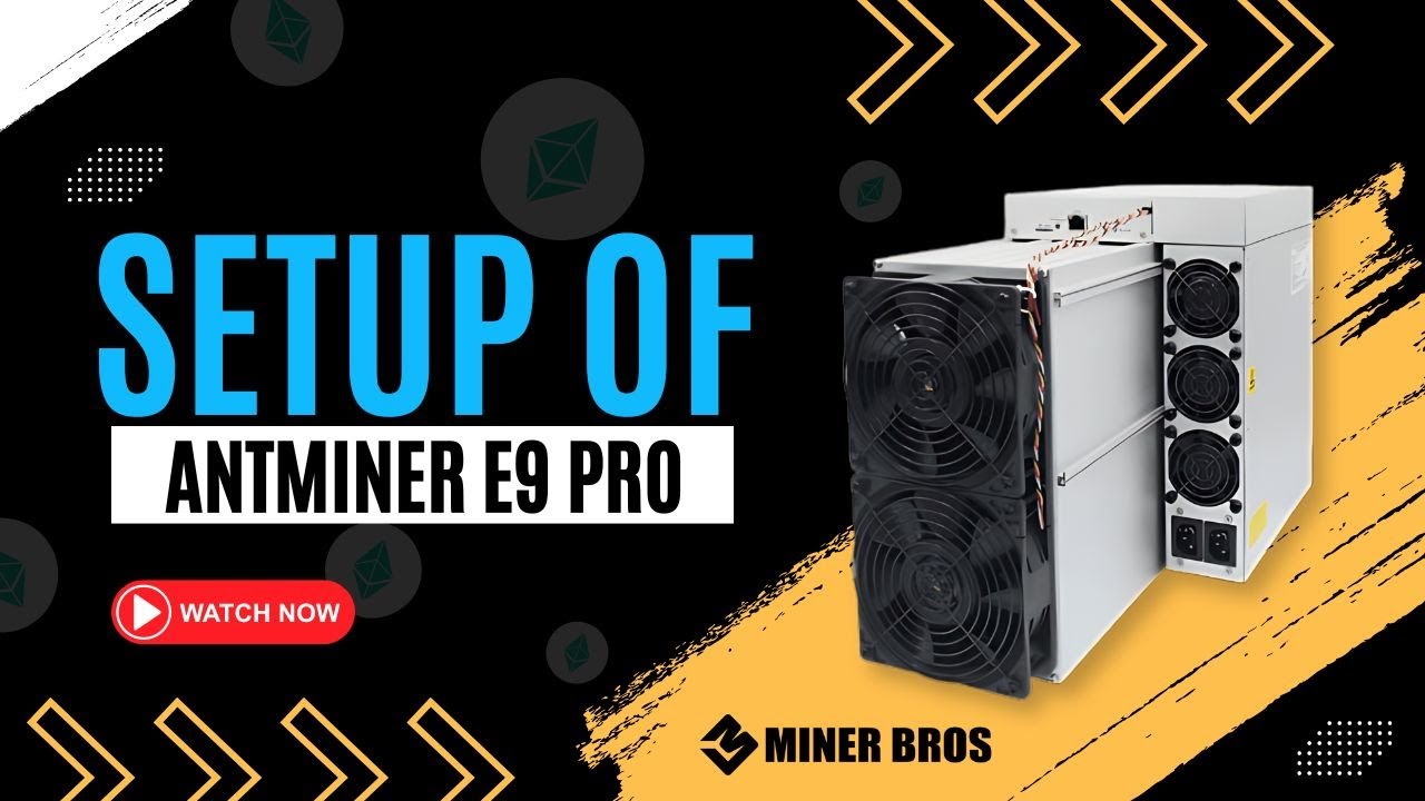 The Setup of Bitmain Antminer E9 Pro 3.68Gh/s: A Comprehensive Guide - YouTube