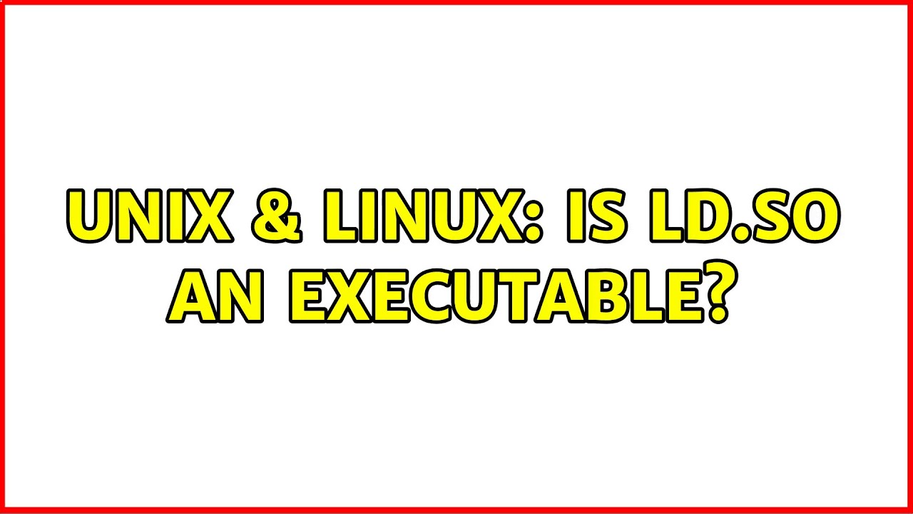 Unix & Linux: Is ld.so an executable? - YouTube