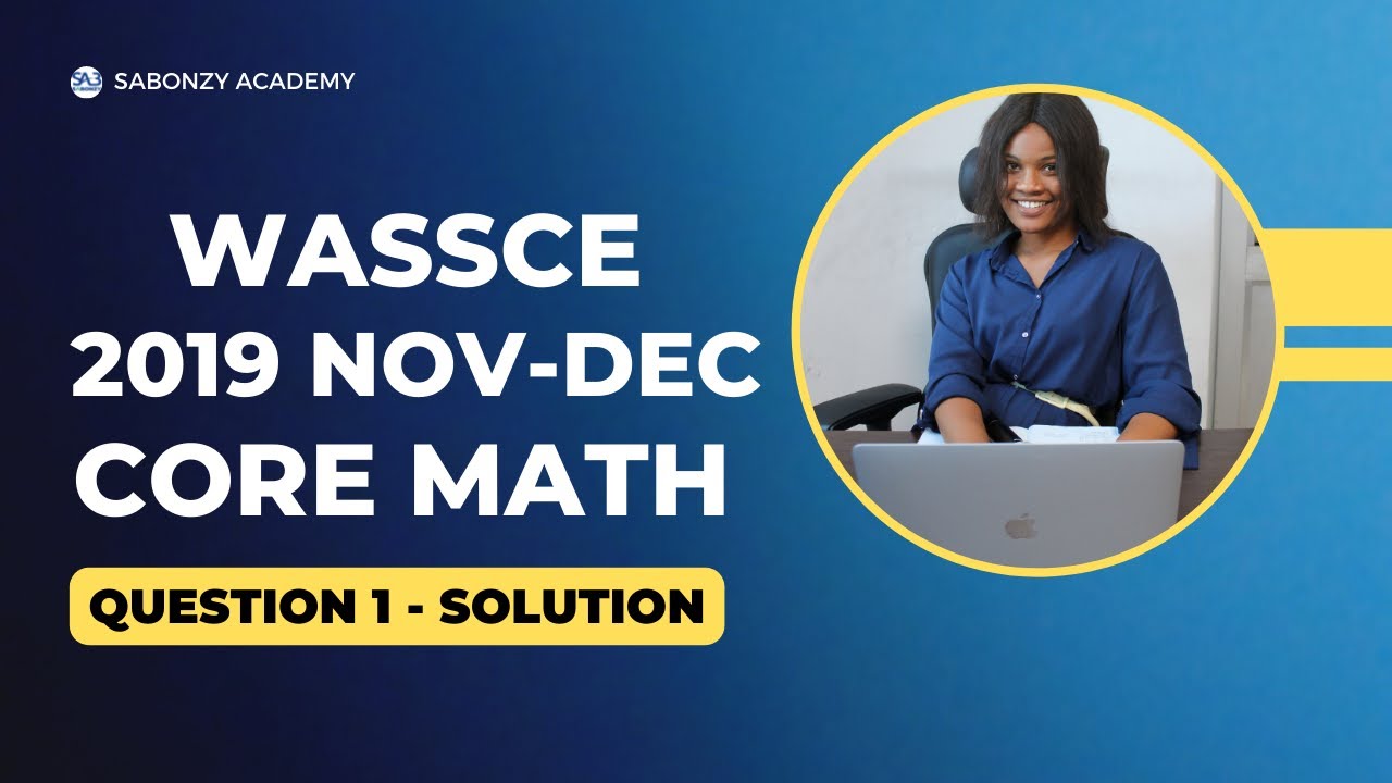 WASSCE Nov-Dec 2019 Core Math | Solved Theory Q1 - YouTube