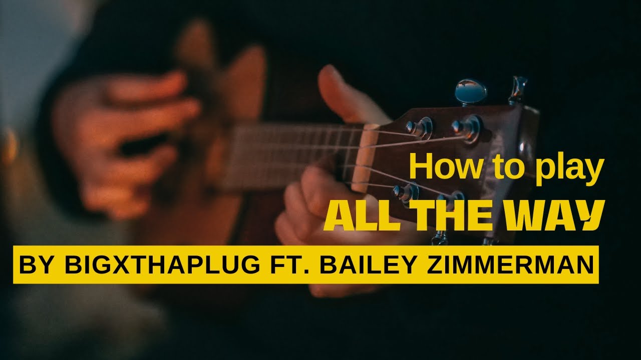How To Play All The Way - BigXthaPlug ft. Bailey Zimmerman | Guitar ...