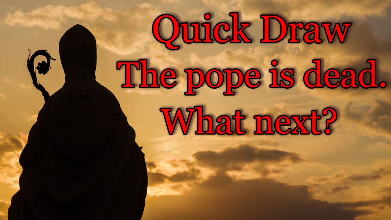 Quick Draw - The pope is dead. What next? - YouTube