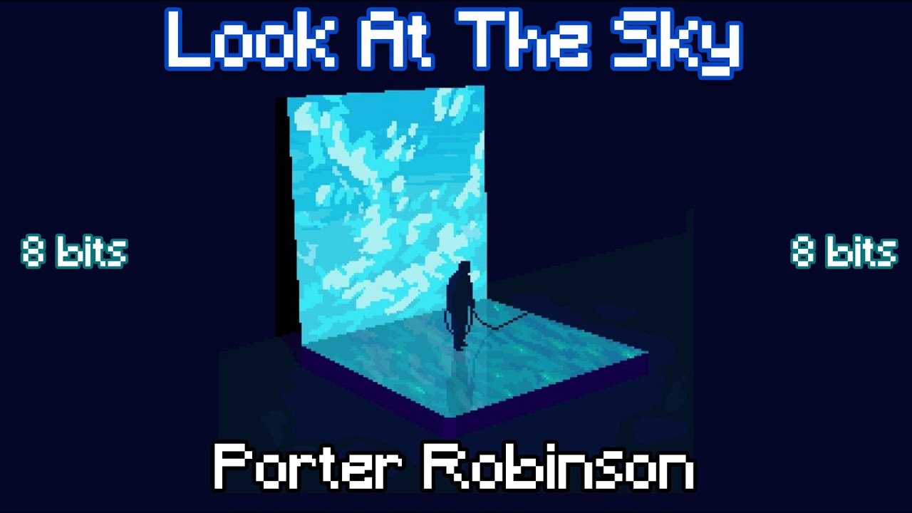 { LOOK AT THE SKY - PORTER ROBINSON } ~ 8 BITS ~ Tribute - YouTube