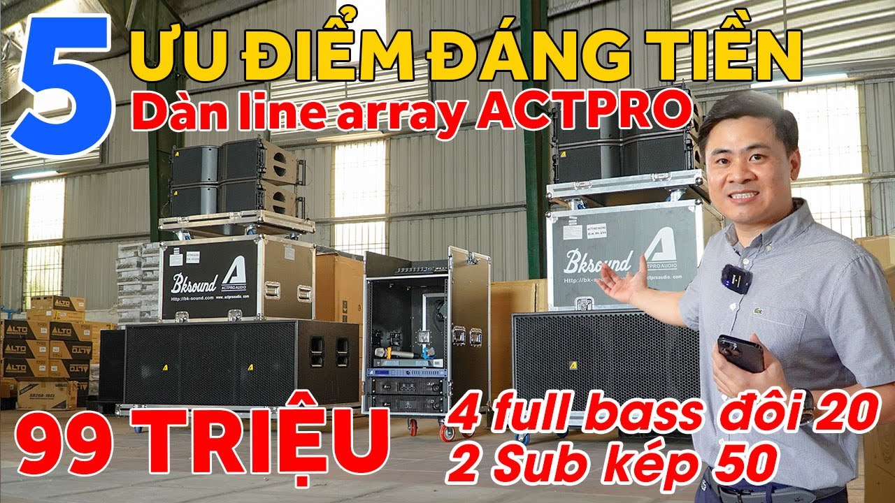 " 5 ƯU ĐIỂM ĐÁNG TIỀN “ của dàn line array ACTPRO 99 triệu. 4 full bass ...