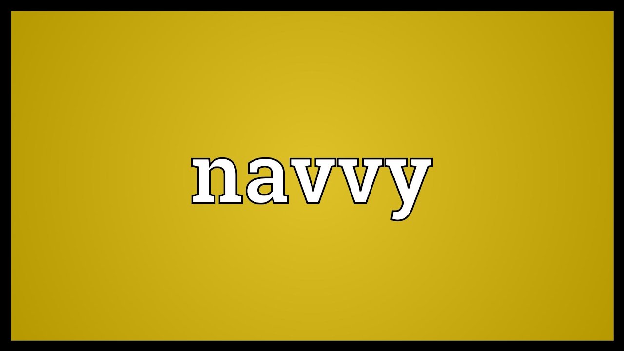 Navvy Meaning - YouTube