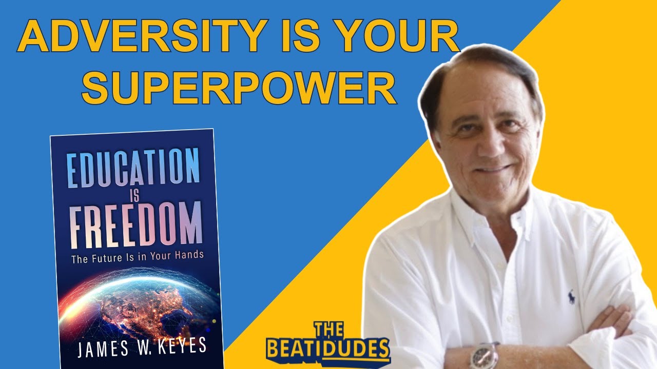 Education is FREEDOM and Adversity is Your Superpower | James W. Keyes ...