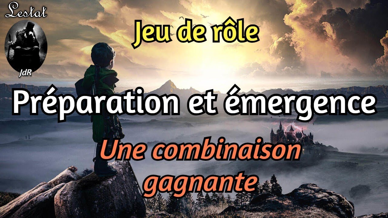Jeu de rôle - Emergence et préparation: une combinaison gagnante - YouTube