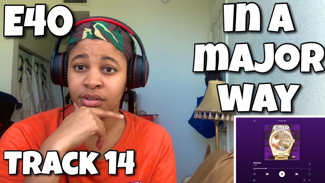 E40 “ IN A MAJOR WAY ALBUM REACTION “ BOOTSEE “ - YouTube