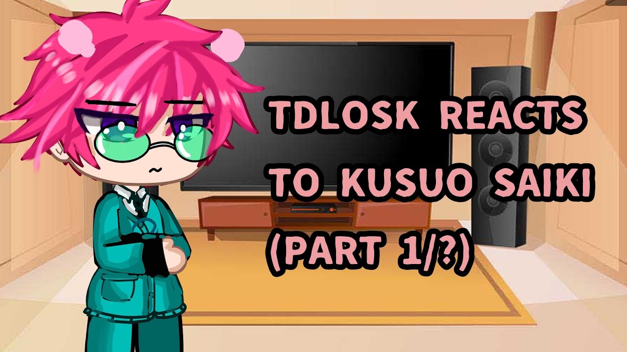 | TDLOSK Reacts to Kusuo Saiki (part 1/?) | no power reveal | first ...