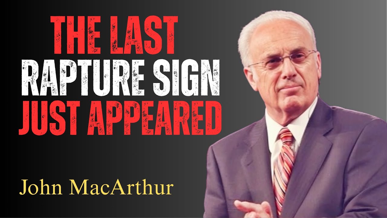 "The Last Rapture Sign Just Appeared" – John MacArthur THE BEST ...