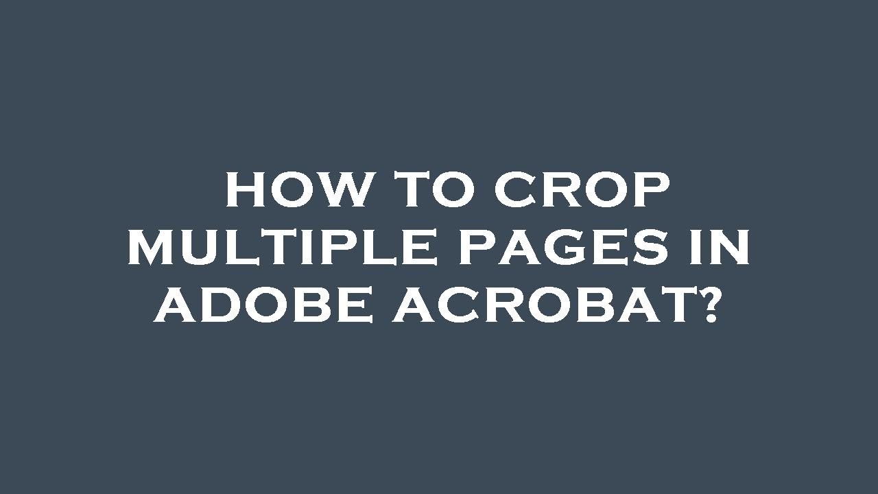 How To Crop Multiple Pages In Adobe Acrobat YouTube How To Crop Multiple Pages In Adobe Acrobat YouTube