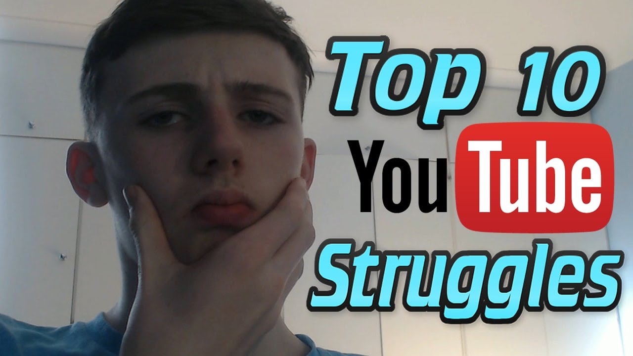 Top 10 STRUGGLES For YouTubers! (The Struggles of Being A YouTuber ...