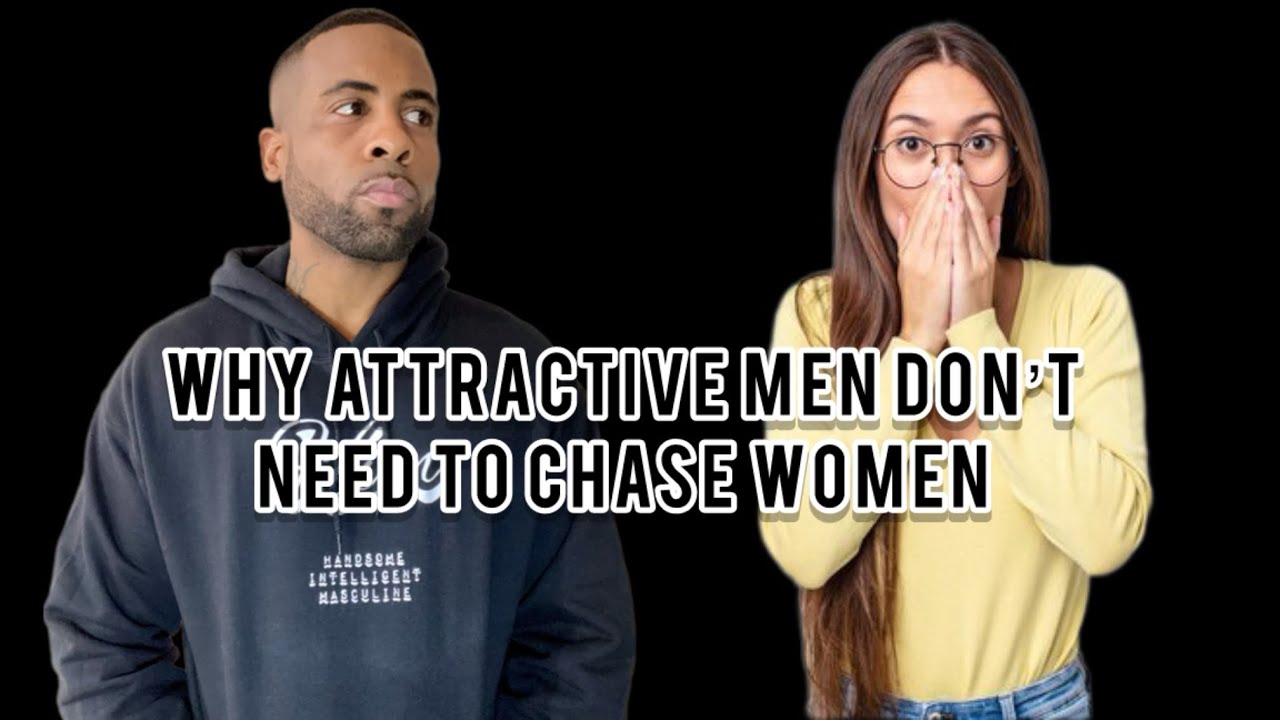 Why Attractive Men DO NOT Need To Chase Women In Modern Dating - YouTube
