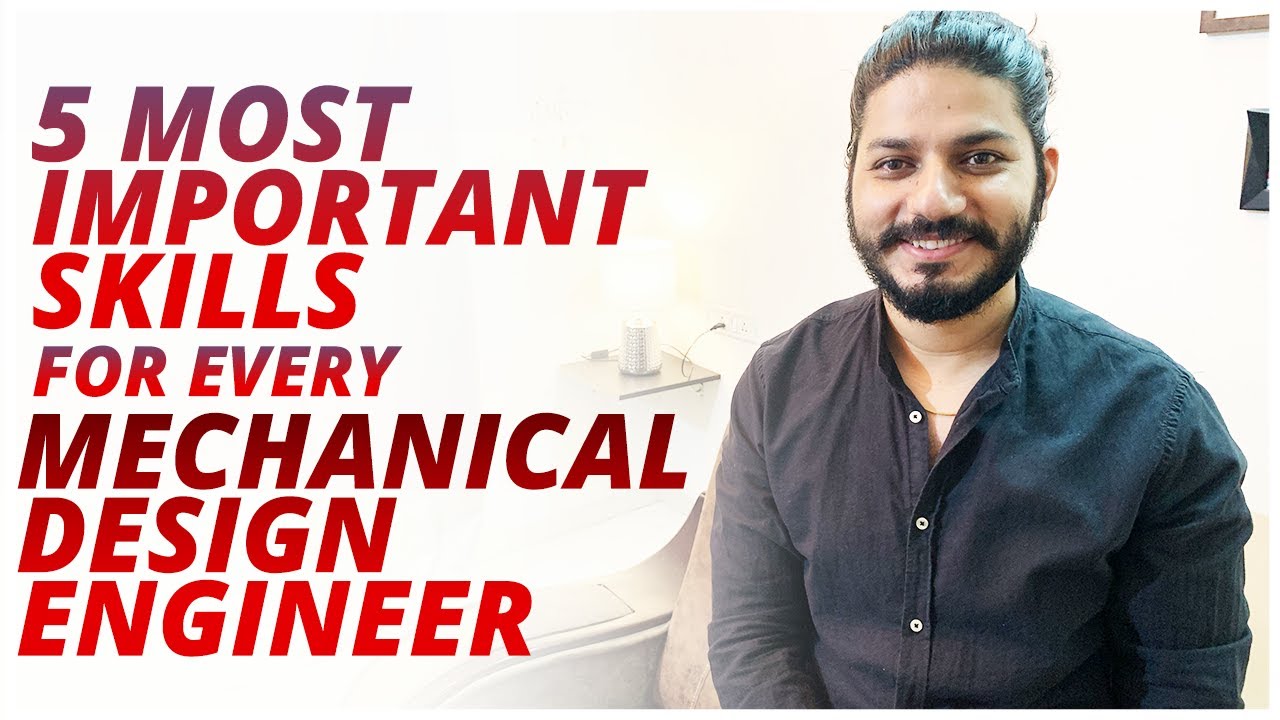 5 Most Important Skills For Every Mechanical Design Engineer To Get A 5 Most Important Skills For Every Mechanical Design Engineer To Get A