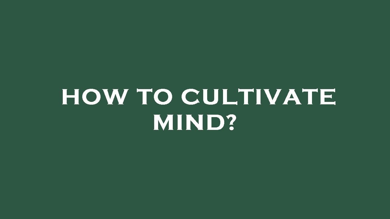 How to cultivate mind? - YouTube