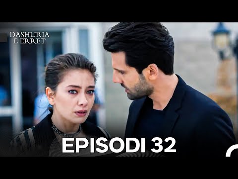 Dashuria e Erret Episodi 32