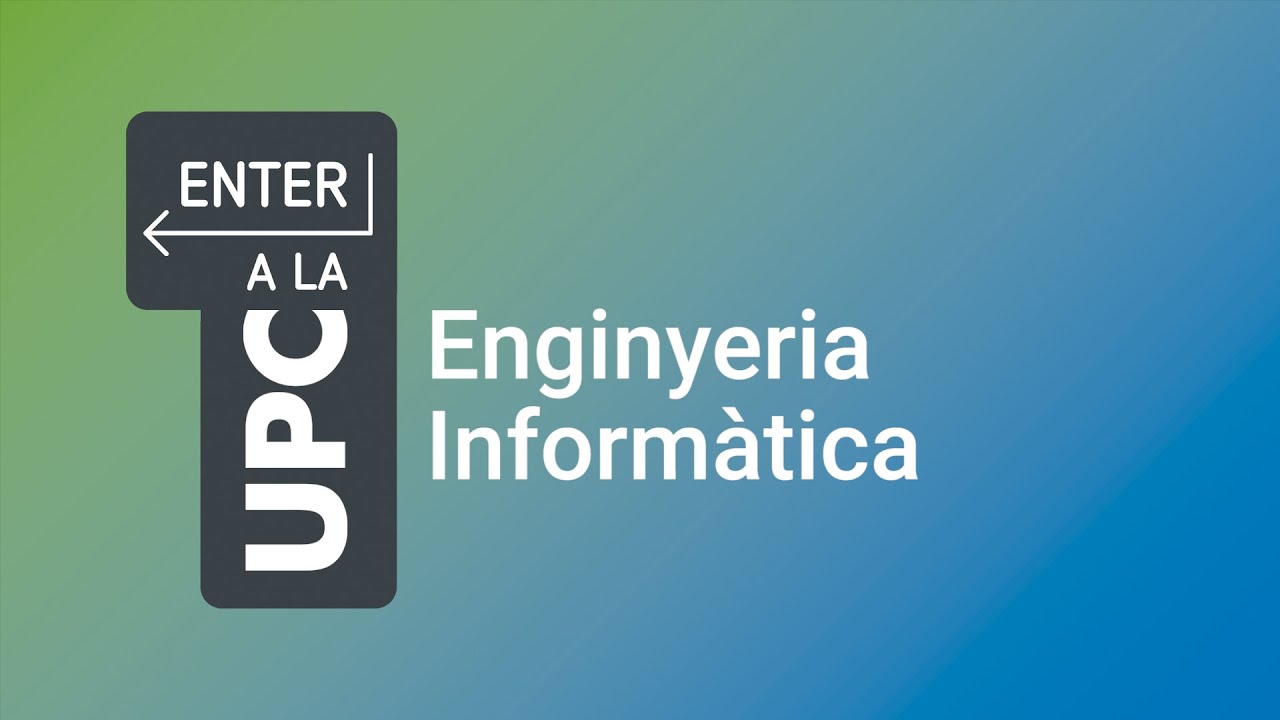 ENTER a la UPC: conversa d'orientació sobre Enginyeria Informàtica ...