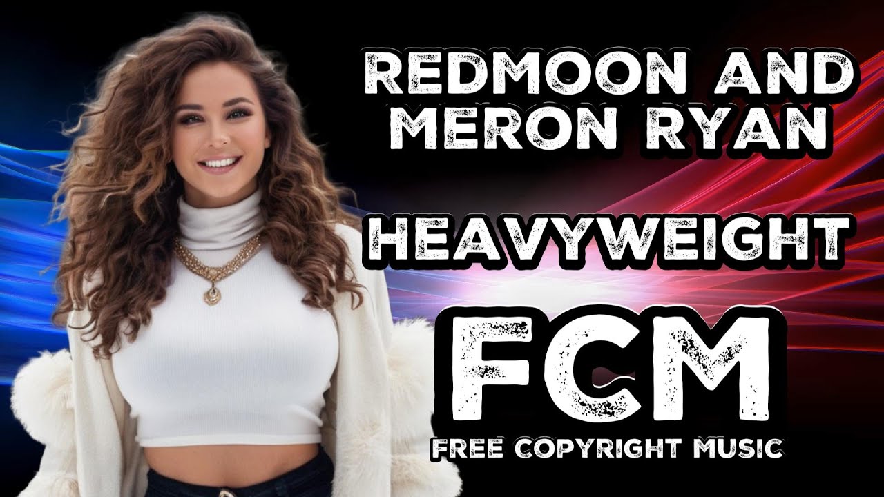 RedMoon and Meron Ryan - Heavyweight | FCM – Free Copyright Music - YouTube
