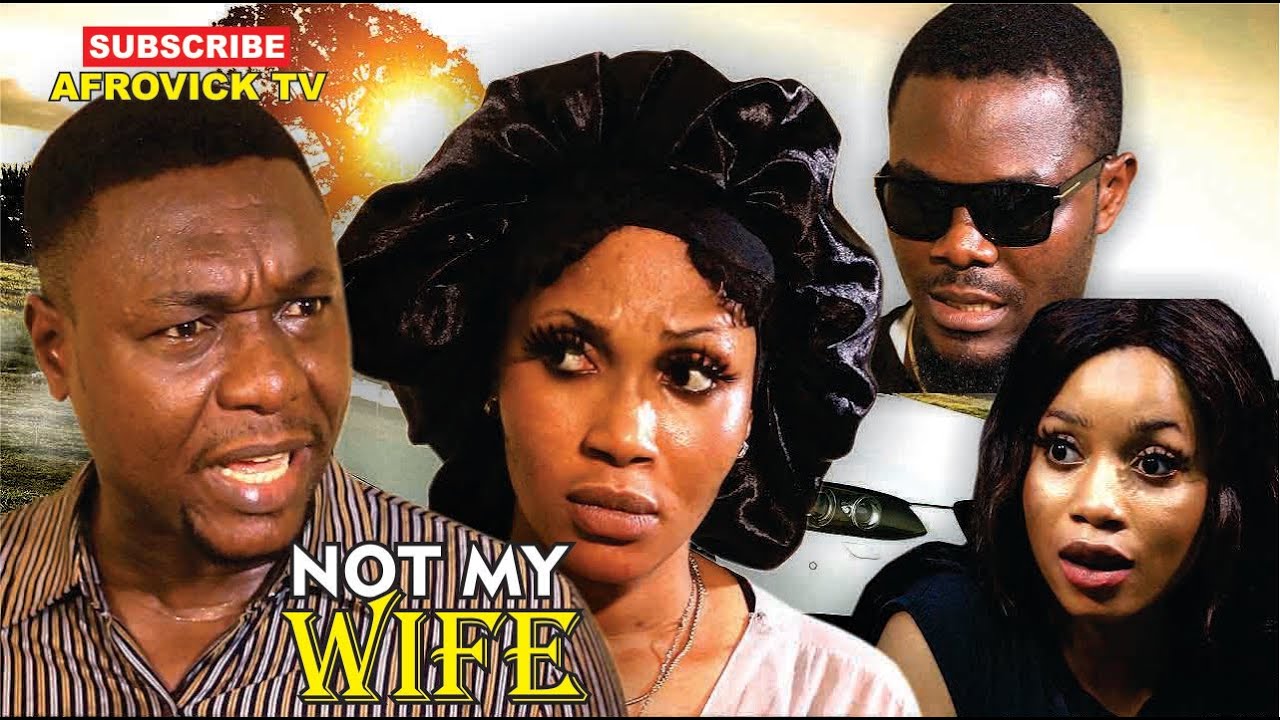NOT MY WIFE: Nigeria movies Nollywood movies Nigerian full movie new ...