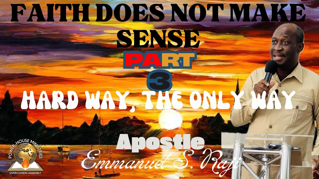 FAITH DOES NOT MAKE SENSE / / PART 3 / / / APOSTLE EMMANUEL S. RAJI ...